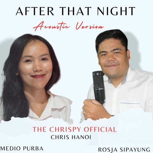 Stream After That Night (Acoustic Version) [feat. Chris Hanoi, Medio Purba & Rosja Sipayung] by ...