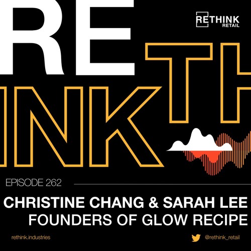 Stream episode Christine Chang & Sarah Lee, Founders of Glow Recipe by ...