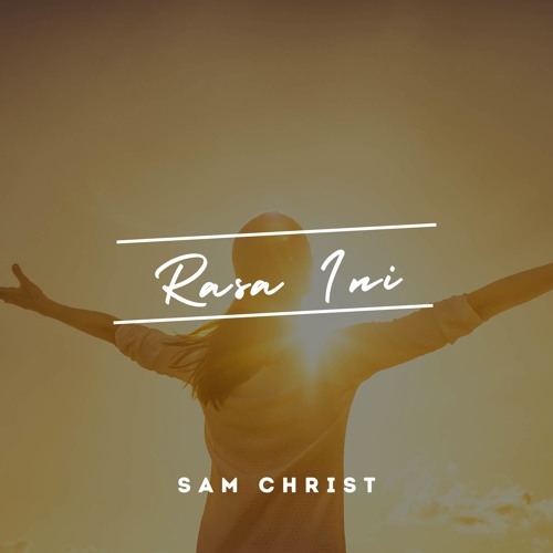 Stream Rasa Ini by Sam Christ | Listen online for free on SoundCloud