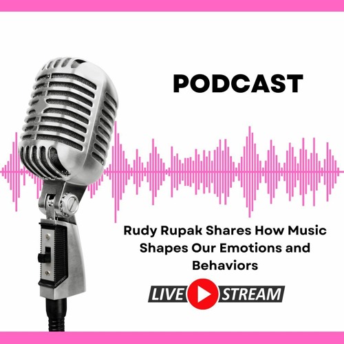 Stream Rudy Rupak Shares How Music Shapes Our Emotions And Behaviors by Rudy Rupak | Listen ...
