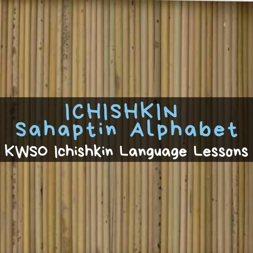 Stream Ichishkin Sahaptin Alphabet by KWSO Radio | Listen online for ...