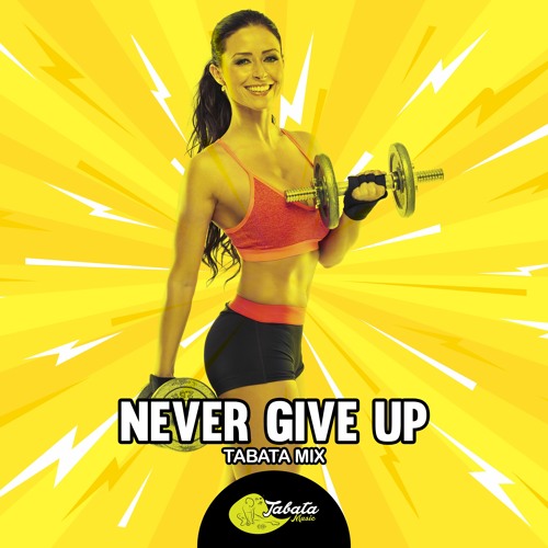 Stream Tabata Music - Never Give Up (Tabata Mix) by Tabata Music | Listen online for free on ...
