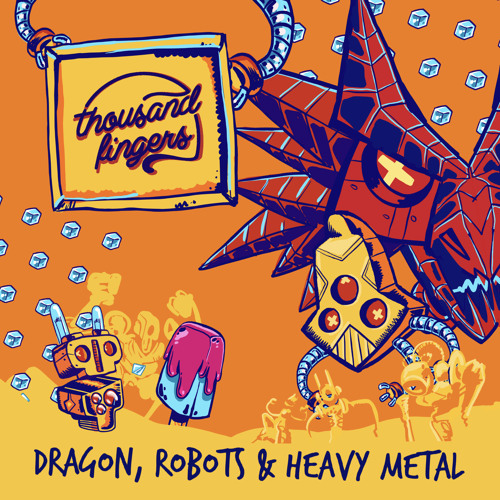 Stream Dragon, Robots & Heavy Metal (Original Mix) by Thousand Fingers ...