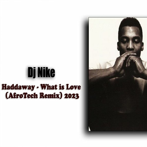 Stream Dj Nike - Haddaway - What is Love (AfroTech Remix) 2023 by Dj ...