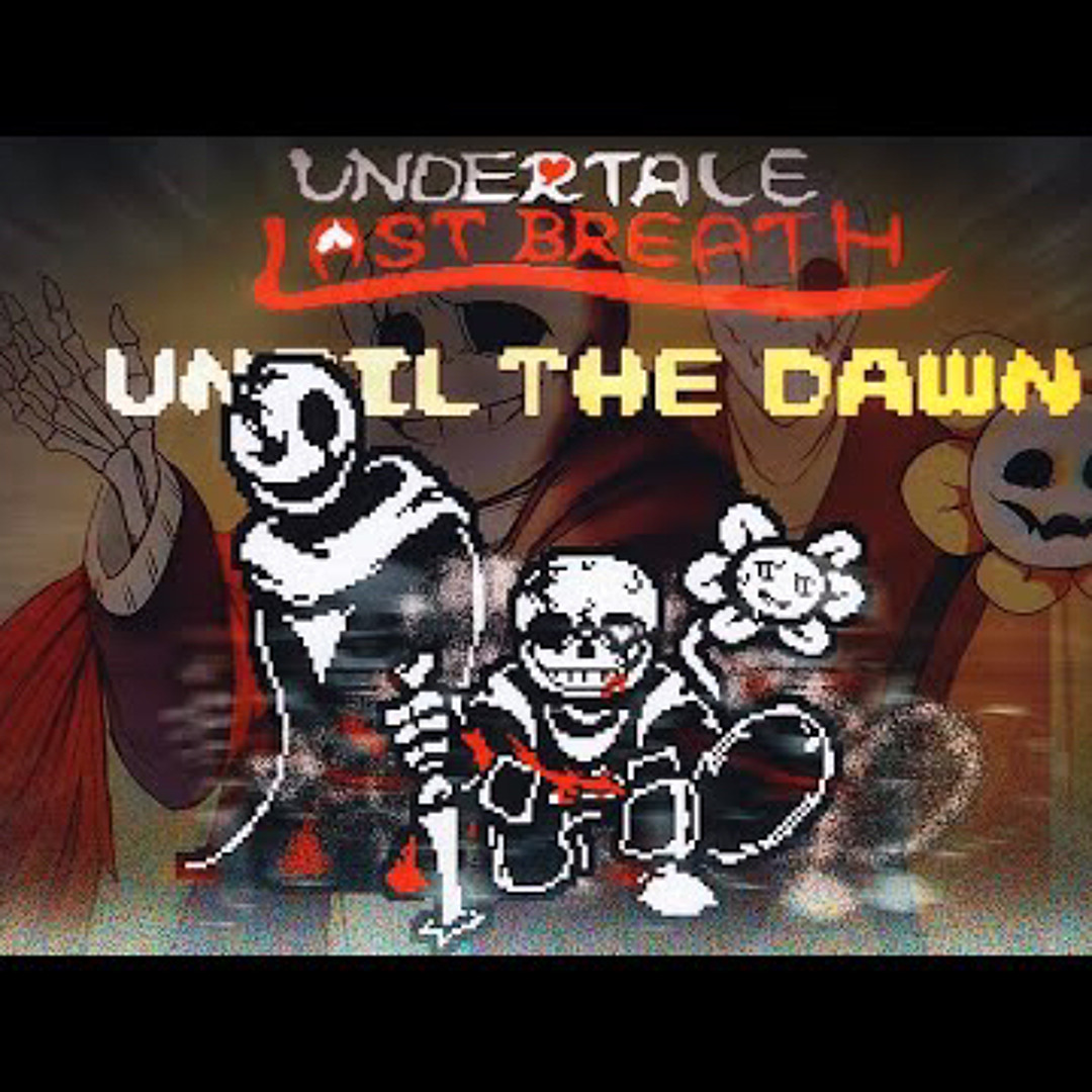 Stream (Last Breath x2) Undertale: Last Breath - Until The Dawn [Phase ...