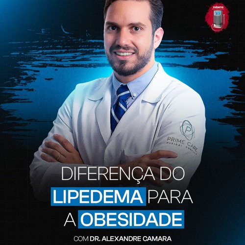 Stream episode Dr. Alexandre Camara - Diferença do lipedema para a ...