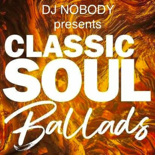 Stream DJ NOBODY presents CLASSIC SOUL BALLADS by DJ NOBODY | Listen ...