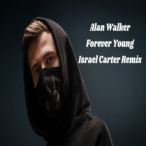 Stream Alan Walker- Forever Young (Israel Carter Remix) by Israel Carter | Listen online for ...