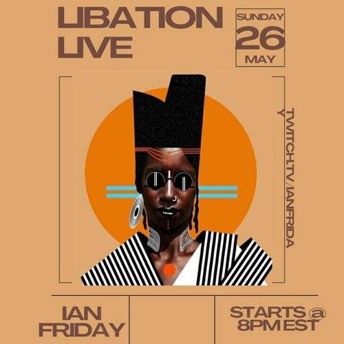 Stream Libation Live with Ian Friday 5-26-24 by Ian Friday | Listen ...
