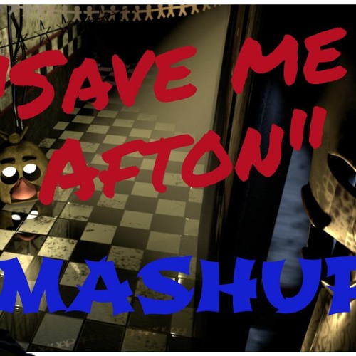 Stream FNAF MASHUP - Save Me Afton || Save me and Afton Family Remix by ...