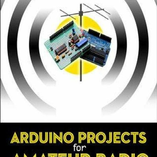 Stream [PDF] DOWNLOAD⚡ Arduino Projects for Amateur Radio from DERESS | Listen online for free ...