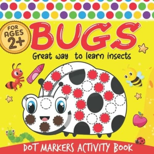 Stream pdf Bugs Dot Markers: Do A Dot Little Kids First Coloring Book ...