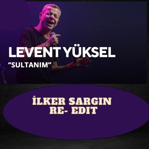 Stream LEVENT YUKSEL - SULTANIM (İLKER SARGIN RE- WORK) by djilkersargin | Listen online for ...
