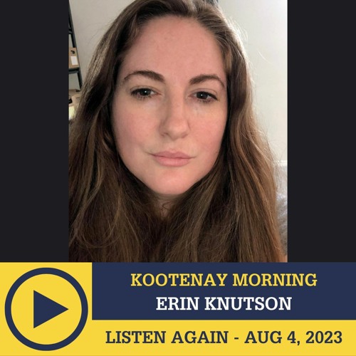 Stream Aug 4, 2023 - Kootenay Morning with Erin Knutson by Kootenay Co ...