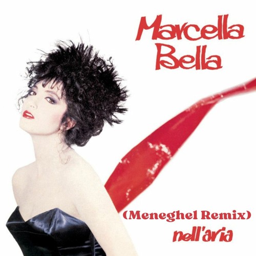 Stream Marcella Bella - Nell'Aria (Meneghel Remix) by DJ Meneghel ...
