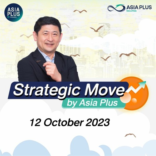 Stream Strategic Move by Asia Plus วันที่ 12 ตุลาคม 2566 by ...