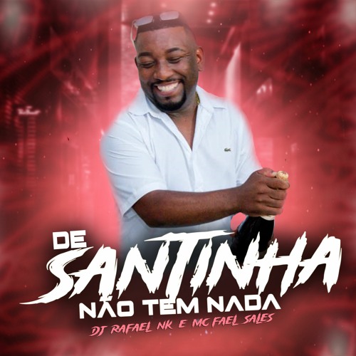 Stream Dj Rafael Nk e Mc Fael Sales - De Santinha Não Tem Nada by DJ RAFAEL NK | Listen online ...