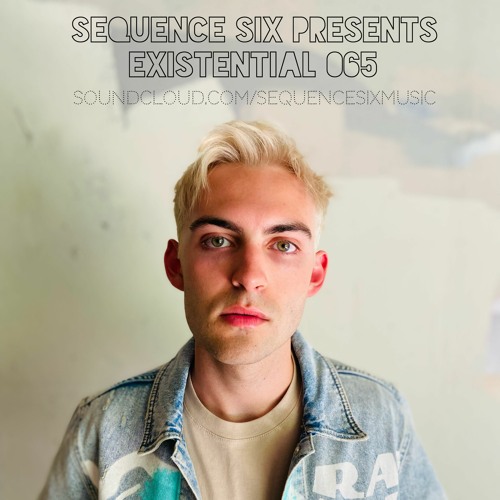 Stream Sequence Six Presents Existential 065 by Sequence Six | Listen ...