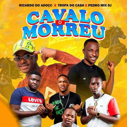 Stream O Cavalo Morreu-Tropa Do Cash & Ricardo Do Adoço(Prod. Pedro Mix ...