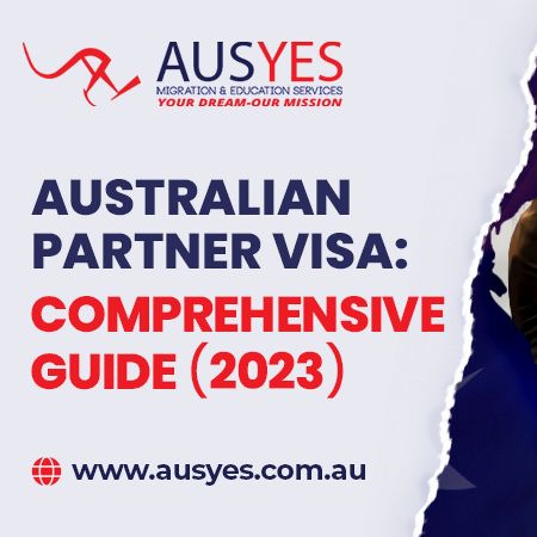 Stream Australian Partner Visa Comprehensive Guide (2023) by Ausyes Migration Agent | Listen ...