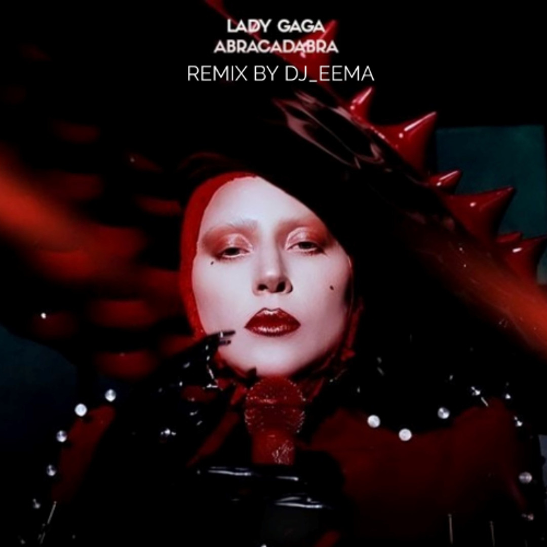 Stream LADY GAGA - ABRACADABRA REMIX BY DJ_EEMA by EEMA | Listen online ...