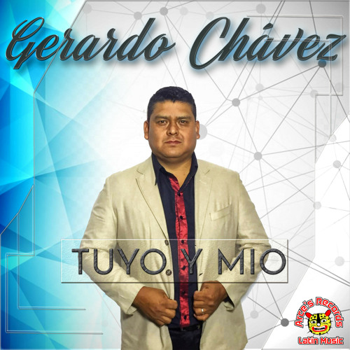 Stream Tuyo Y Mio by Gerardo Chávez | Listen online for free on SoundCloud