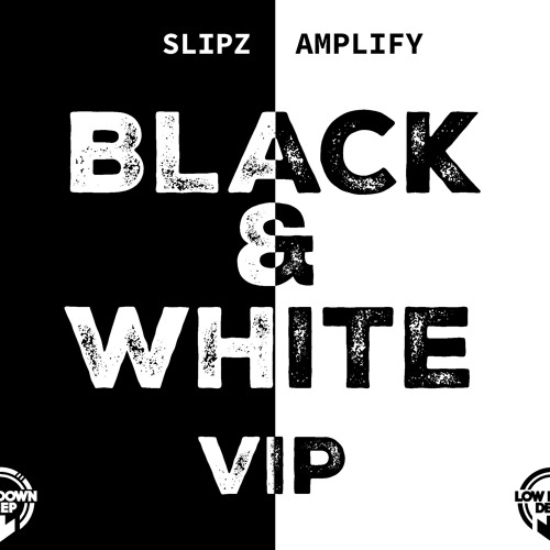 Stream SLIPZ & AMPLIFY - BLACK & WHITE VIP by LOW DOWN DEEP RECORDINGS | Listen online for free ...