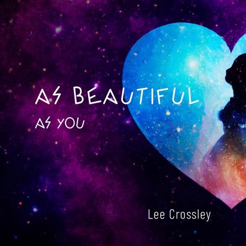 Stream As Beautiful As You by Lee Crossley | Listen online for free on SoundCloud