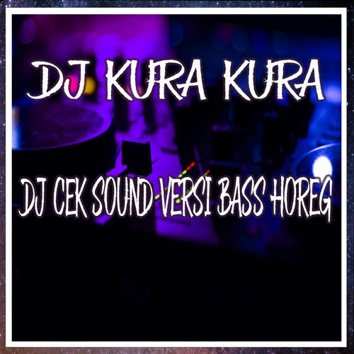 Stream DJ CEK SOUND VERSI BASS HOREG by DJ Kura Kura | Listen online ... Stream DJ CEK SOUND VERSI BASS HOREG by DJ Kura Kura | Listen online ...