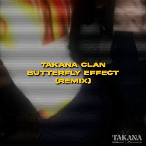 Stream Butterfly Effect Takana Clan Rmx By Takana Clan Listen