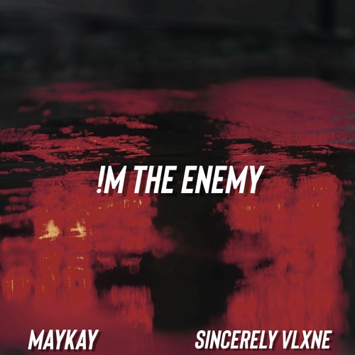 Stream !M The Enemy - W/ Sincerely Vlxne by Maykay | Listen online for ...