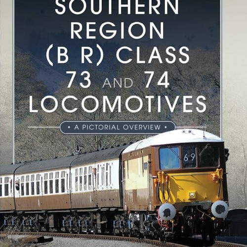 Stream The Southern Region (B R) Class 73 and 74 Locomotives: A ...