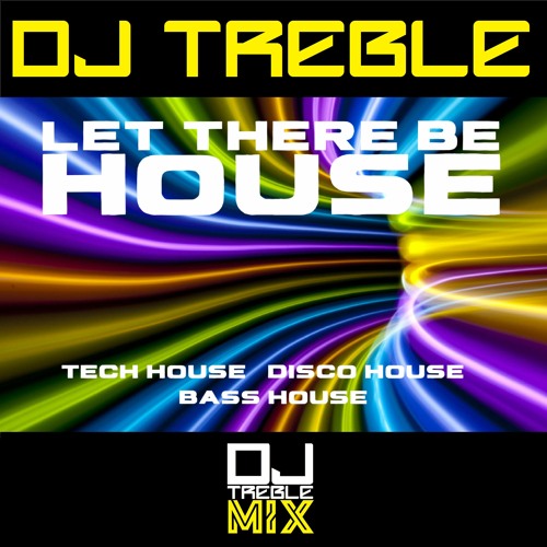 Stream LET THERE BE HOUSE by DJ TREBLE | Listen online for free on ...