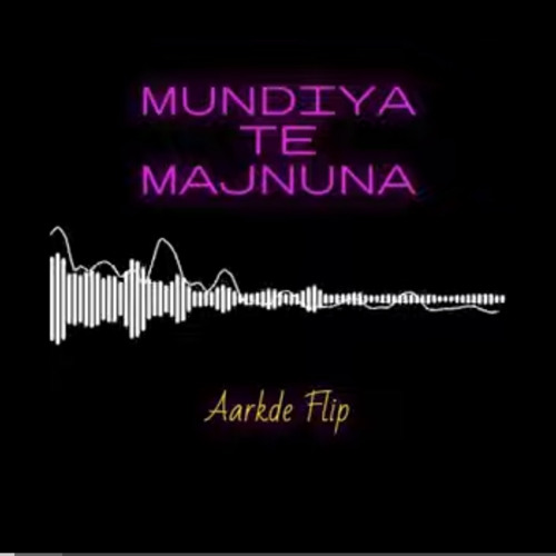 Stream Mundiya Te Majnuna ( Aarkde Flip ) by AaRkDe | Listen online for ...