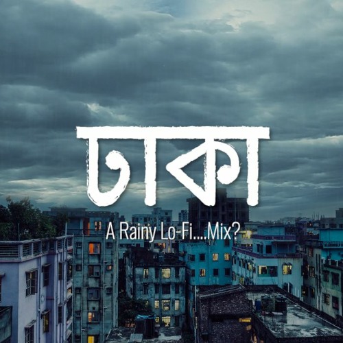 Stream Dhaka | ঢাকা | A Lo-Fi Rainy Mix by Ayman Rahman Arghyo | Listen ...