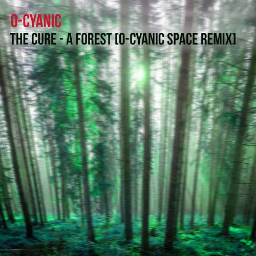 Stream A Forest [O-Cyanic space remix] (The Cure Cover) by O-Cyanic | Listen online for free on ...