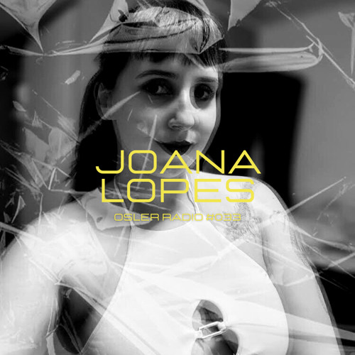 Stream Osler Radio Podcast #033 By Joana Lopes by Osler Records | Listen online for free on ...