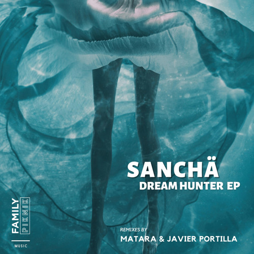 Stream Sanchä - Dream Hunter (Javier Portilla Remix) by familypiknik ...