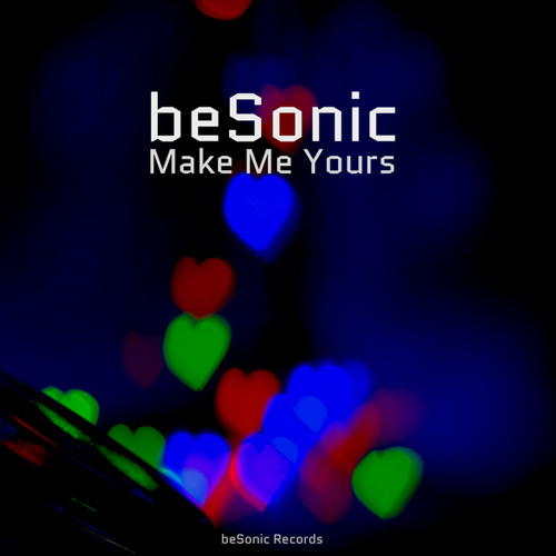 Stream Make Me Yours by beSonic | Listen online for free on SoundCloud