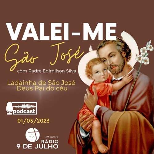 Stream Programa - VALEI - ME SAO JOSE - Ladainha de São José Deus Pai ...