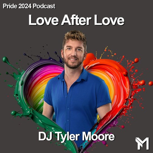 Stream Love After Love, Pride 2024 Podcast by DJ Tyler Moore | Listen ...