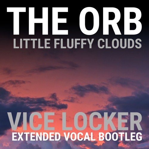 Stream Little Fluffy Clouds (Vice Locker Extended Vocal Bootleg) by Vice Locker | Listen online ...