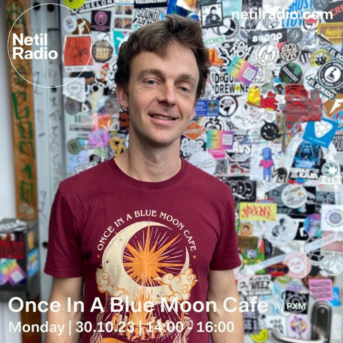Stream Netil Radio: Once In A Blue Moon Cafe Guest Show (30/10/23) by ...