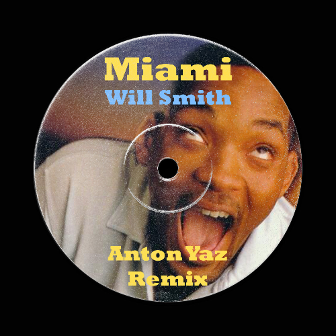 Stream Will Smith - Miami (Anton Yaz Remix) by Anton Yaz | Listen ...