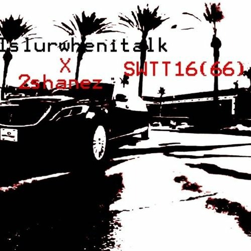 Stream ISLURWHENITALK X 2SHANEZ - SWTT16(66)(2SHANEZ MIX)[PROD ...