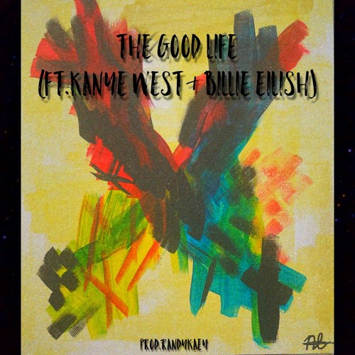 Stream The Good Life (Ft.Kanye West & Billie Eilish) by Prod.RandyKaey ...