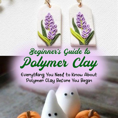 Stream episode Beginner's Guide to Polymer Clay: Everything You Need to Know About Polymer Clay ...
