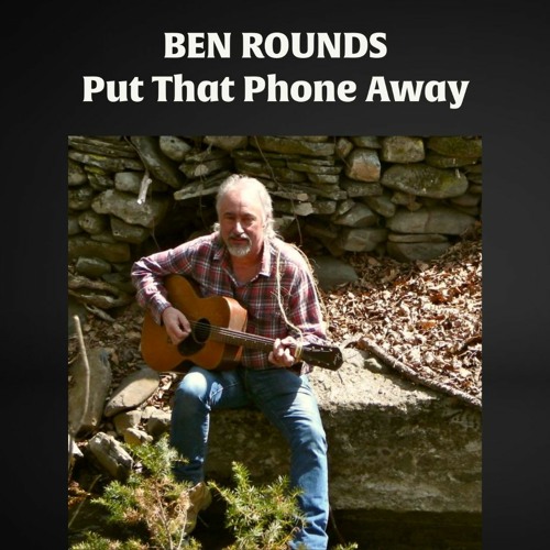 Stream Put That Phone Away - Ben Rounds by Ben Rounds Music | Listen ...