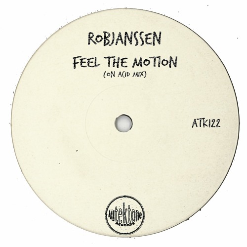 Stream ATK122 - RobJanssen "Feel The Motion" (On Acid Mix)(Preview)(Autektone Records)(Out Now ...