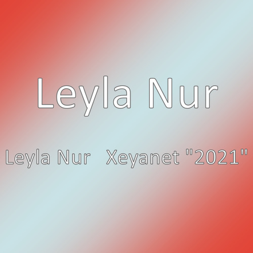 Stream Leyla Nur Xeyanet "2021" by Leyla Nur | Listen online for free on SoundCloud